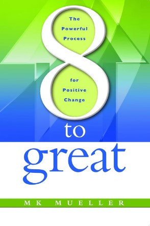 8 to Great: The Powerful Process for Positive Change by MK Mueller – Grey.com.np