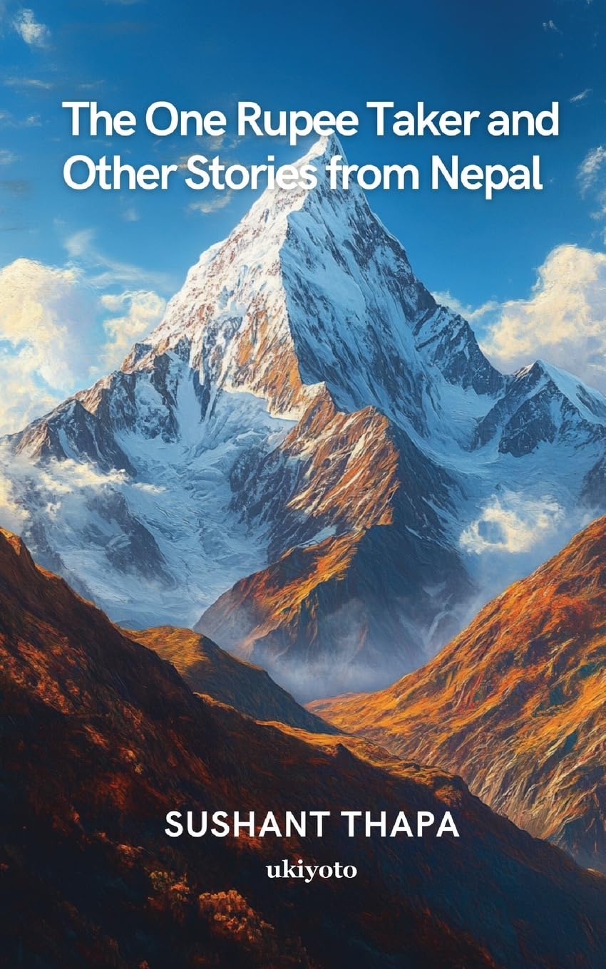 The One Rupee Taker and Other Stories from Nepal By Sushant Thapa – Grey.com.np