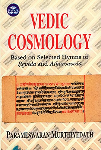 Vedic Cosmology: Based on the Select Hymns of Rigveda and Atharveda By ...