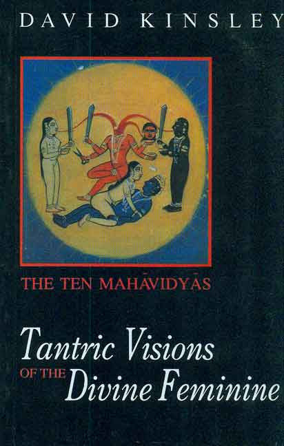 Tantric Visions of the Divine Feminine: The Ten Mahavidyas By David Ki ...